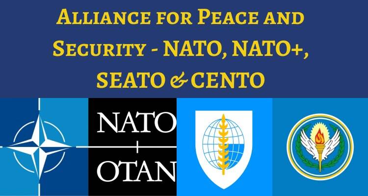 Alliance for Peace and Security - NATO, NATO+, SEATO & CENTO