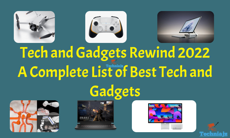Tech and Gadgets Rewind 2022: A Complete List of Best Tech and Gadgets
