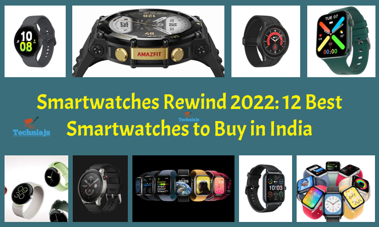 Smartwatches Rewind 2022: 12 Best Smartwatches to Buy in India